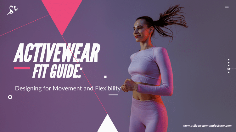 Activewear Fit Guide: Designing for Movement and Flexibility ...